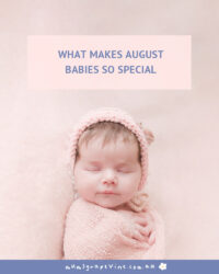What makes August babies so unique | Mum's Grapevine